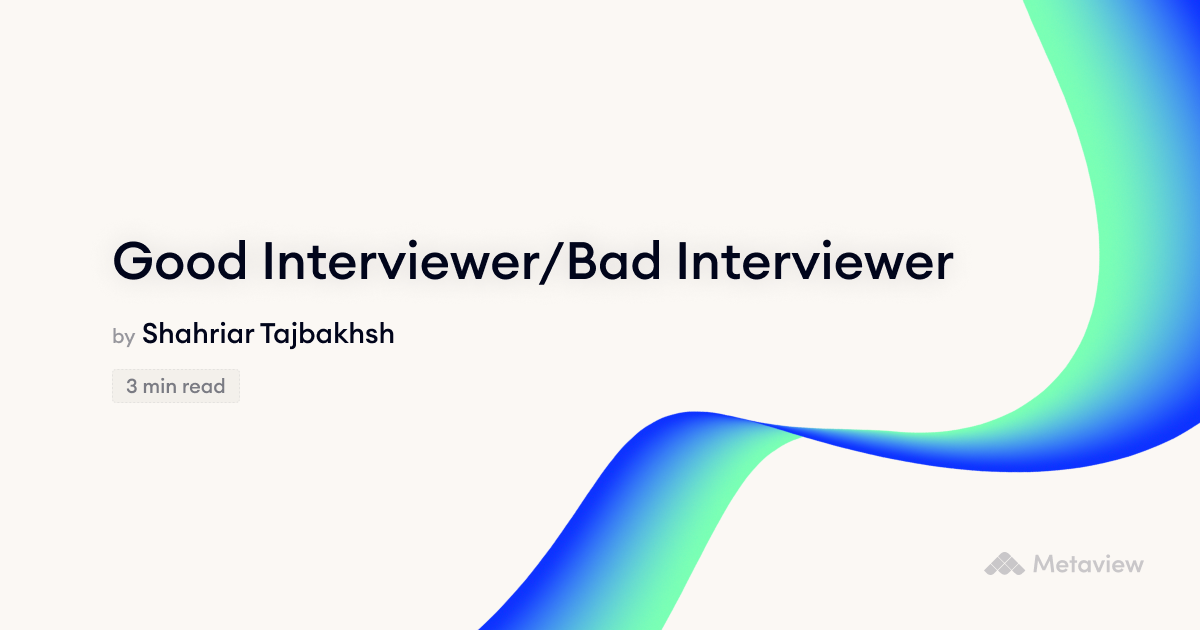 Good Interviewerbad Interviewer Metaview Blog
